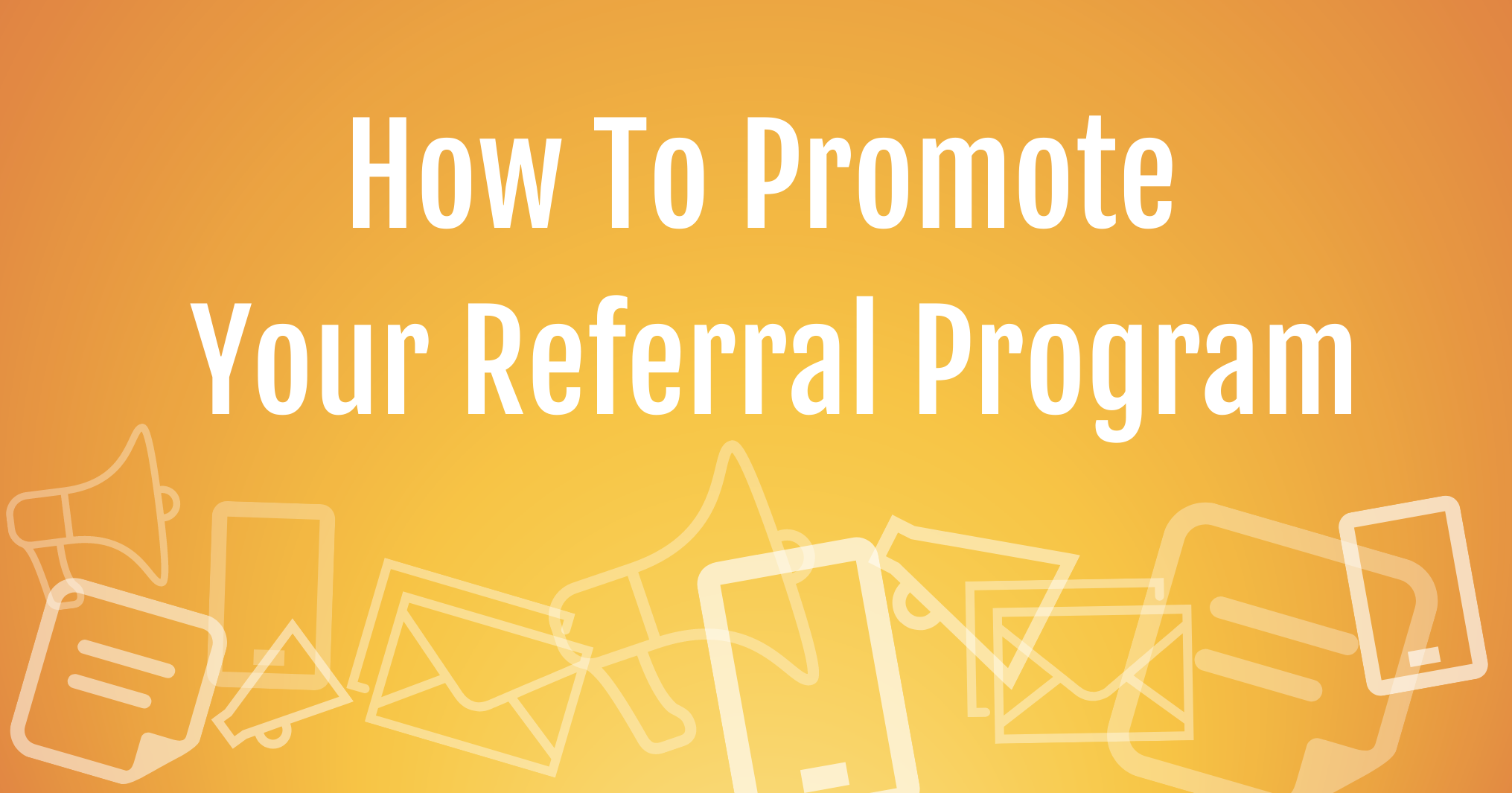 How to Promote Your Customer Referral Program.